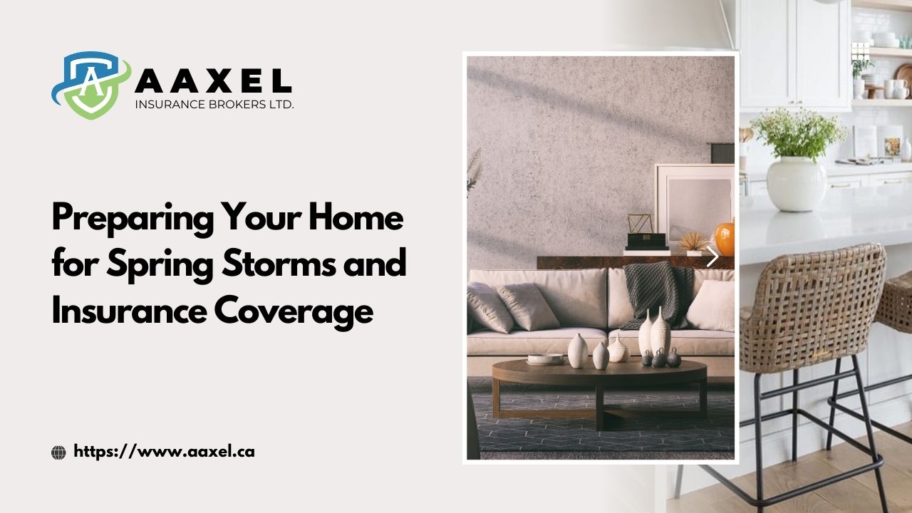 Preparing Your Home for Spring Storms and Insurance Coverage - Aaxel